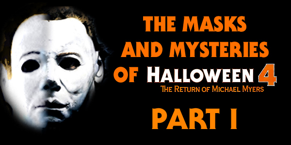The Masks And Mysteries Of Halloween 4: Part I - Michael Myers